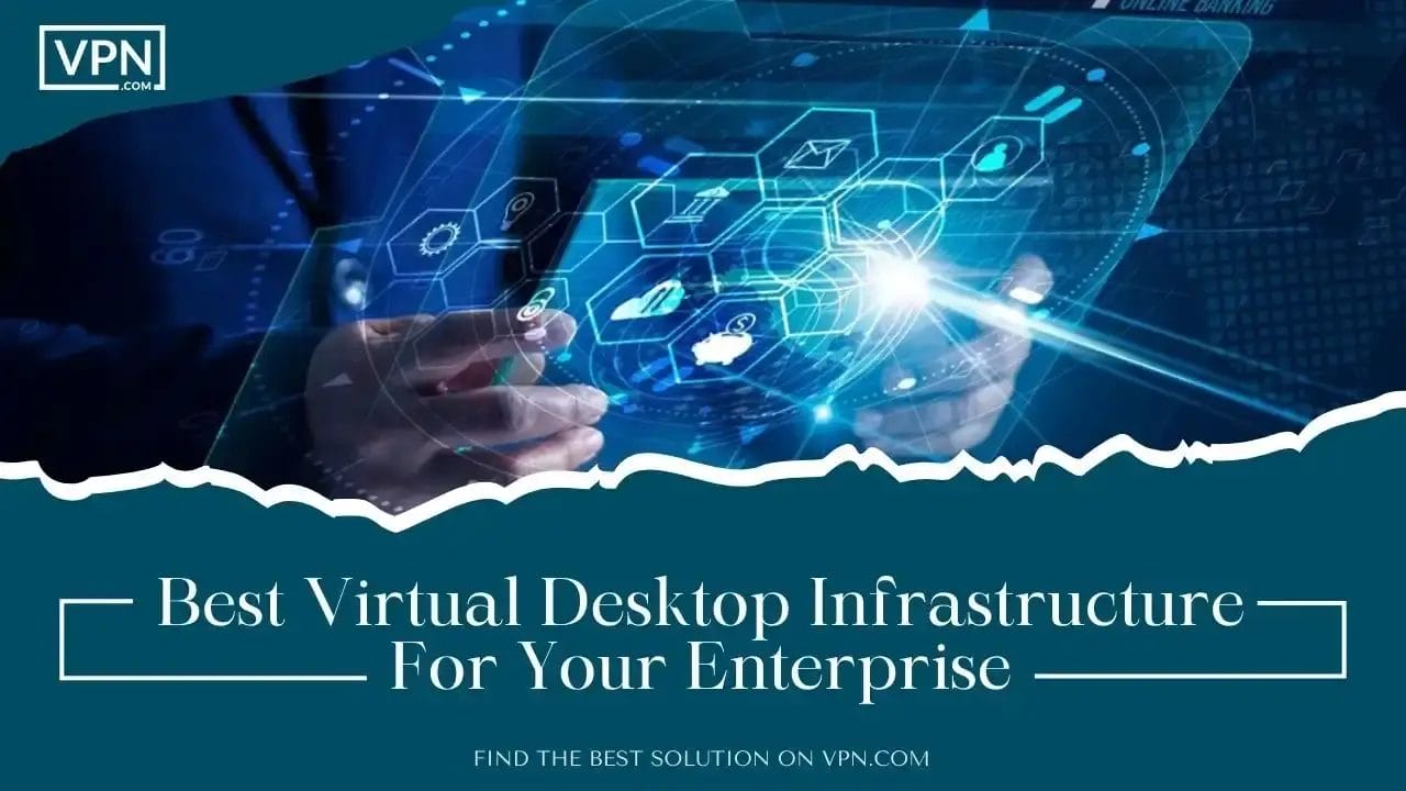 Best Virtual Desktop Infrastructure For Your Enterprise In 2025