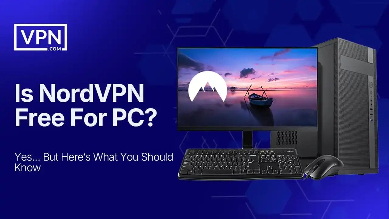 Is NordVPN Free For PC? Yes… But Here’s What You Should Know